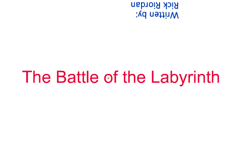 The Battle of the Labyrinth by David Franklin on Prezi