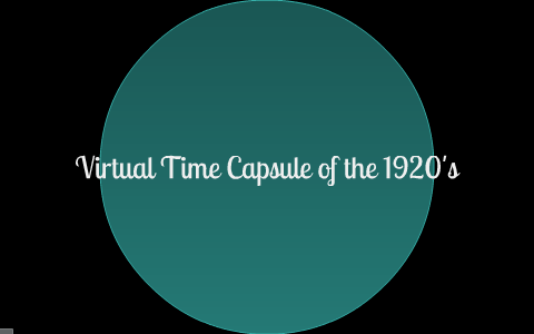 Virtual 1920's Time Capsule by Kayla Ritchie on Prezi