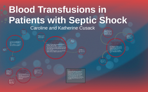 Blood Transfusions in Septic Shock Patients by Caroline Cusack on Prezi