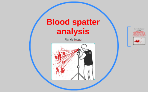 Blood spatter analysis by Randy Hogg on Prezi