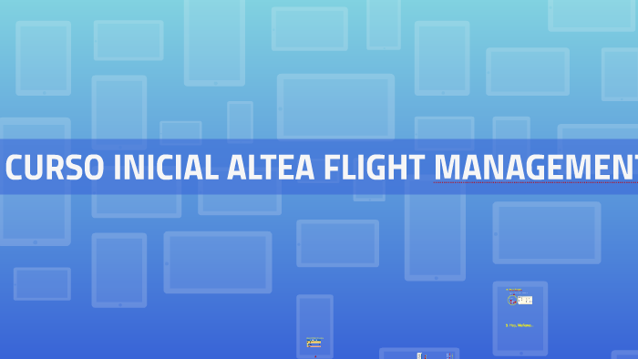CURSO INICIAL ALTEA FLIGHT MANAGEMENT by Mario Oporto on Prezi