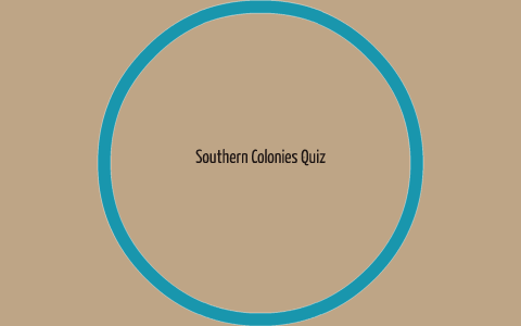 Southern Colonies Quiz by Savannah Land on Prezi