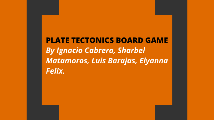 Plate tectonics board game. by Ignacio cabrera on Prezi