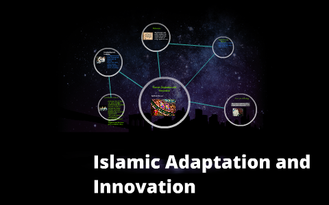 Islamic Adaptation and Innovation by Nimra Naveed on Prezi
