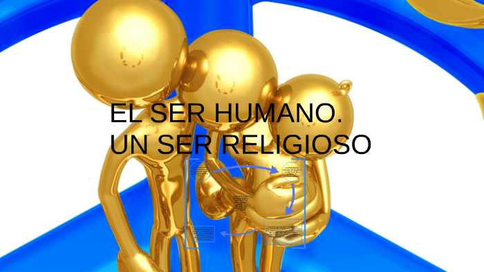 EL HOMBRE. UN SER RELIGIOSO by Angel Ramiro Moya on Prezi