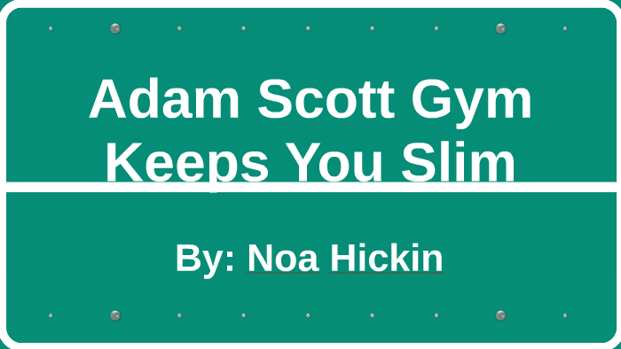 Adam Scott Gym Keeps You Slim by noa hickin on Prezi