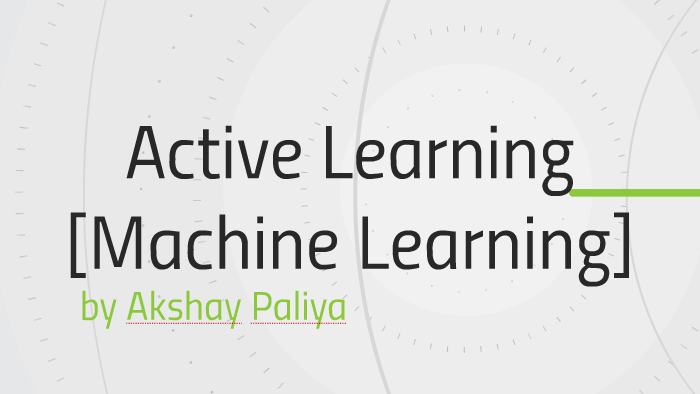 Active Learning [Machine Learning] by Akshay Paliya on Prezi