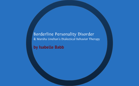 Borderline Personality Disorder & Marsha Linehan's Dialectical Behavior ...