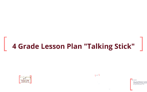 Grade 4 Lesson: Talking Stick by Pat Buckner on Prezi
