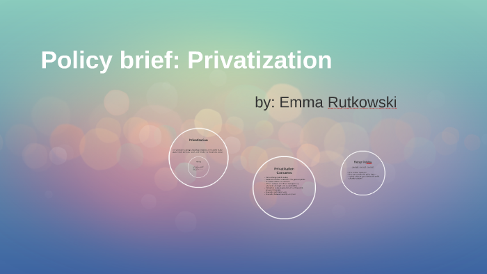 Policy brief: Privatization by Emma Rutkowski on Prezi