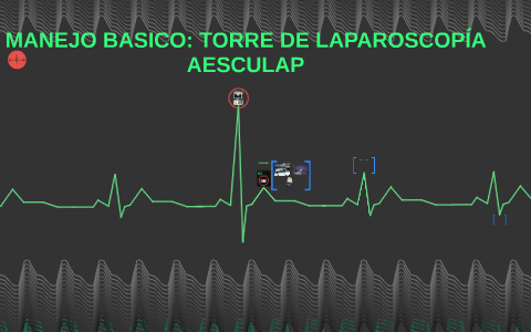 MANEJO BÁSICO TORRE DE LAPAROSCOPÍA AESCULAP by Hans Stevenson on Prezi