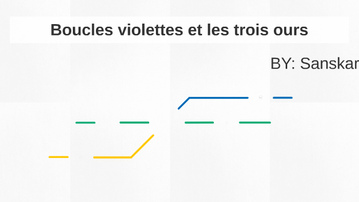 Boucles violettes et les trois ours by sanju Malhi on Prezi