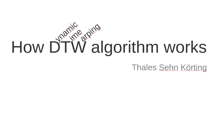 How DTW algorithm works by Thales Sehn Korting on Prezi