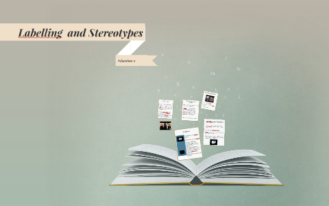 Labelling and Stereotypes by Dan Nield on Prezi