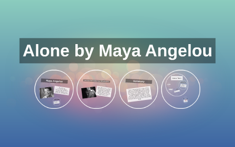 Alone by Maya Angelou by Bailey Jennings on Prezi