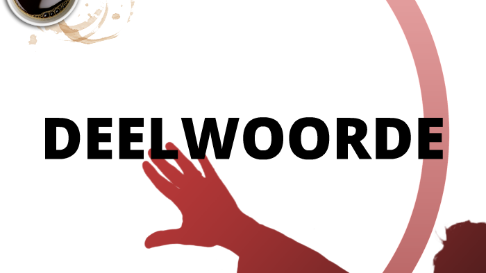 DEELWOORDE by KOOS KOTZE on Prezi