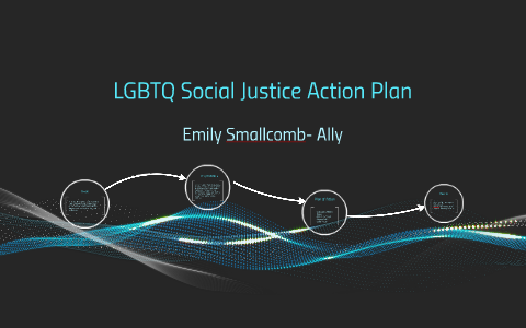 LGBTQ Social Justice Action Plan by Emily Smallcom on Prezi