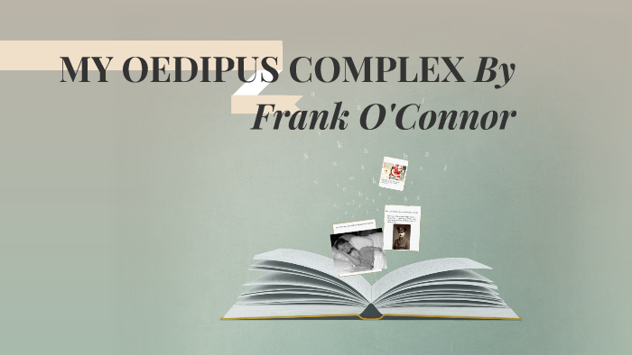 MY OEDIPUS COMPLEX By Frank O'Connor by amy segali on Prezi