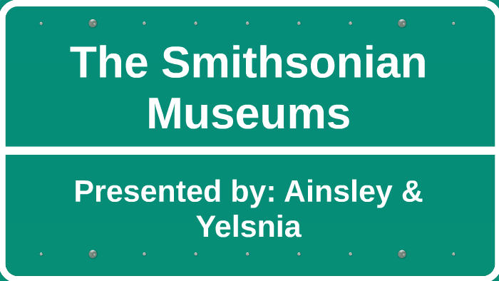 The Smithsonian Museums by Ainsley Baker on Prezi