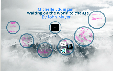 Waiting on the world to change- John Mayer by Michelle Eddinger