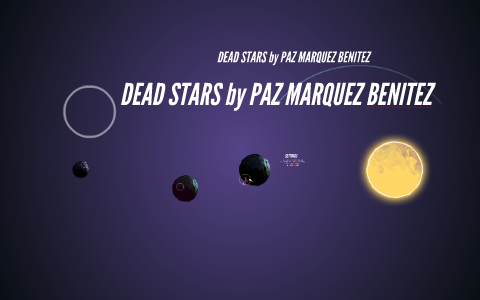 DEAD STARS by PAZ MARQUEZ BENITEZ by John Ivan Gabis on Prezi
