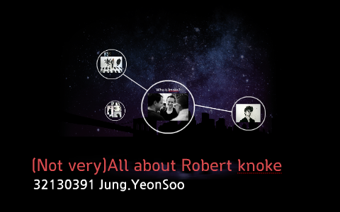 (Not)All about Robert knoke by 두 연 on Prezi