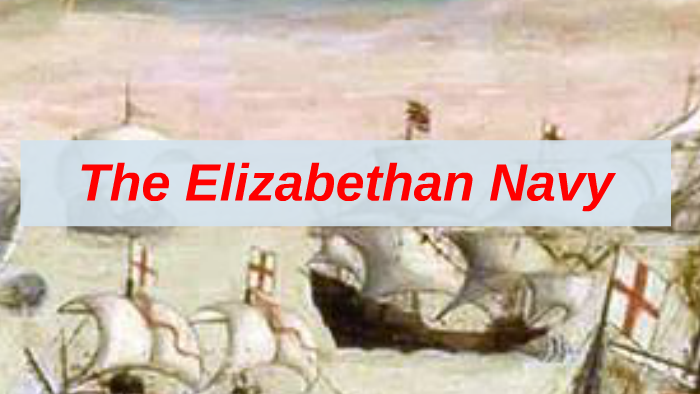 The Elizabethan Navy by Jana Rupchin on Prezi