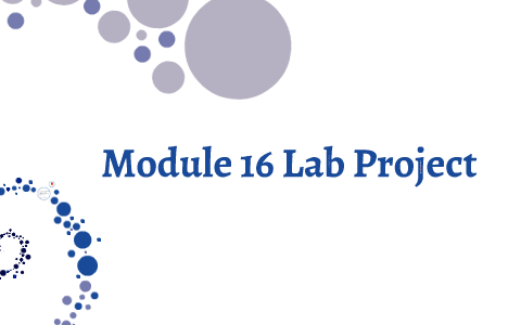 Module 16 Lab Project by Tegan Weaver on Prezi