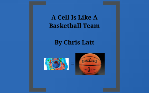 A Cell Is Like A Basketball Team by Chris Latt on Prezi