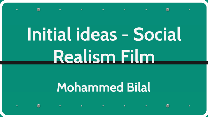 Initial ideas - Social Realism Film by Mohammed Bilal Mussa on Prezi