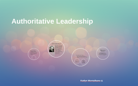 Authoritative Leadership by Katlyn Montalbano on Prezi