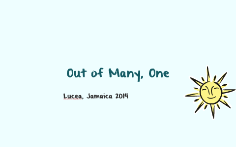 Out of Many, One by Taylor Bilbrey ayeitstaylorrr@gmail.com on Prezi