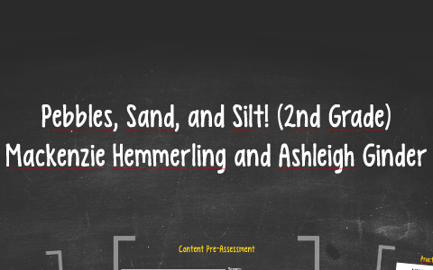Pebbles, Sand, and Silt! (2nd Grade) by Mackenzie Hemmerling on Prezi