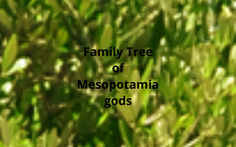 Mesopotamian Creation Myth Family Tree by Tate Phelen on Prezi