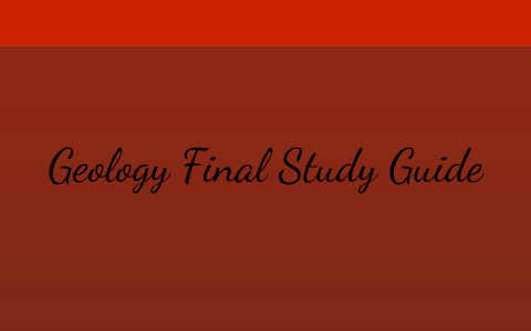 Geology Final Study Guide by Cassandra Leach on Prezi