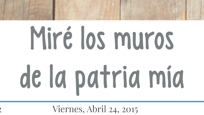 Miré los muros de la patria mi by Yeidy Vargas on Prezi