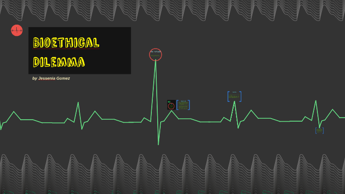 Bioethical Dilemma by Jessenia Gomez on Prezi