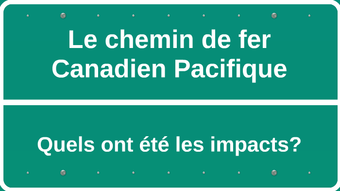 Le chemin de fer Canadien Pacifique by margaret johnson on Prezi