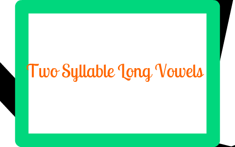 Two Syllable Long Vowels by Jennifer Koerte on Prezi