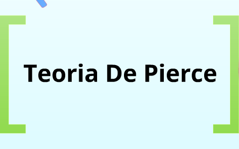 Teoria De Pierce by SEBASTIAN PAEZ RODRIGUEZ on Prezi