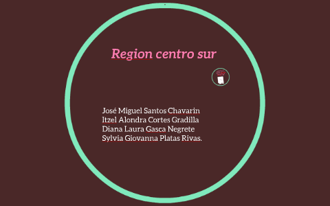 Region centro sur by Jose MIguel Dominguez Suarez on Prezi