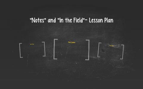 Notes and In the Field- Lesson Plan by Travis Galvez on Prezi