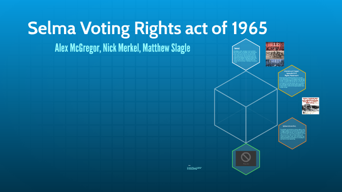 Selma Voting Rights act of 1965 by Alex McGregor on Prezi