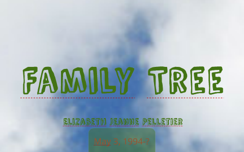 Family Tree by Elizabeth Pelletier on Prezi