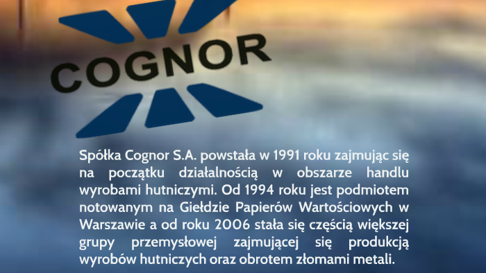 Spółka Cognor S.A. powstała w 1991 roku zajmując się na pocz by Patryk ...