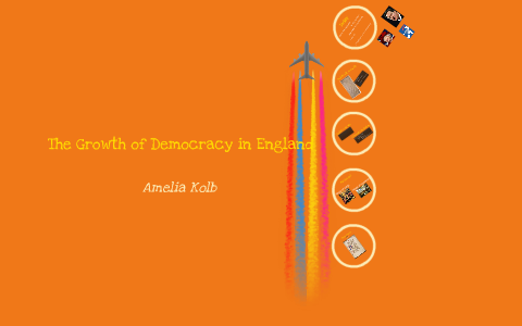 The Growth of Democracy in England by Amelia Kolb on Prezi