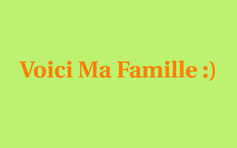 Voici Ma Famille :) by Blaine M on Prezi