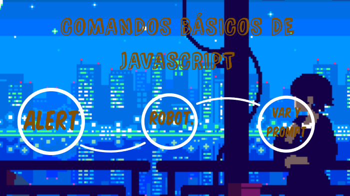 COMANDOS BASICOS DE JAVASCRIPT by Miguel Angel Maldonado Jonguitud on Prezi