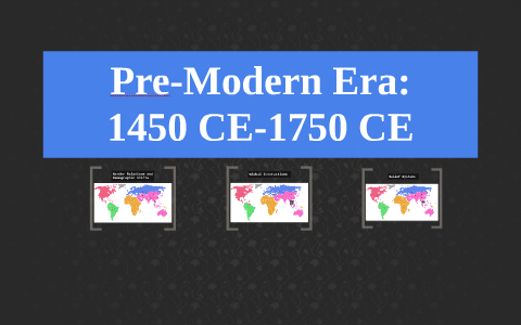 Pre-Modern Era by Jordan Caviness on Prezi