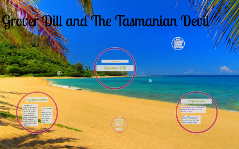 Grover Dill and The Tasmanian Devil by skylar snell on Prezi